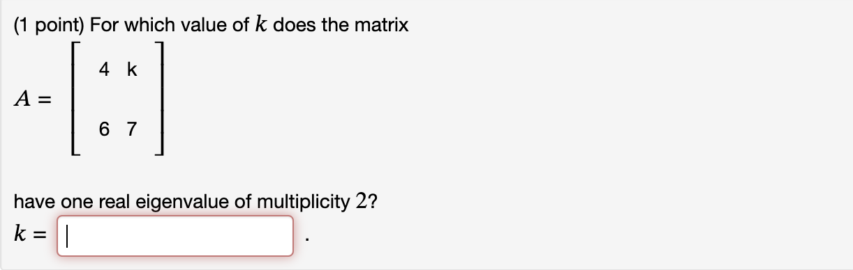 Solved (1 point) For which value of k does the matrix | Chegg.com