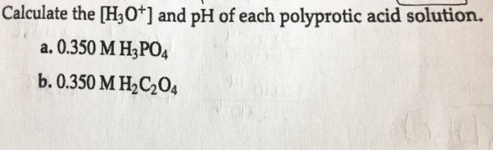 Solved Calculate the [H,O*] and pH of each polyprotic acid | Chegg.com