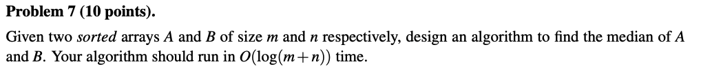 Solved Problem 7 (10 points). Given two sorted arrays A and | Chegg.com