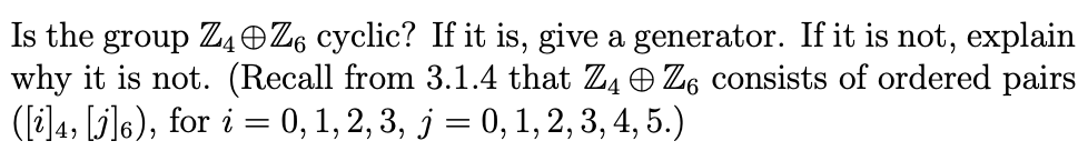 Solved Is the group Z4⊕Z6 cyclic? If it is, give a | Chegg.com