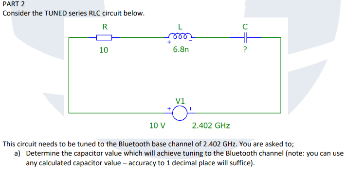 Solved PART 2 Consider the TUNED series RLC circuit below. | Chegg.com