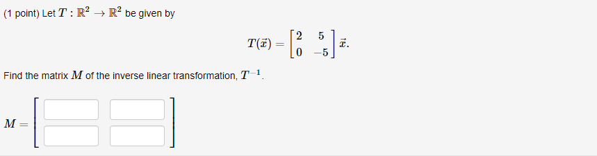 Solved (1 point) Let T:R2→R2 be given by T(x)=[205−5]x Find | Chegg.com