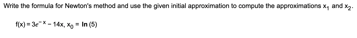 Solved Write the formula for Newton's method and use the | Chegg.com