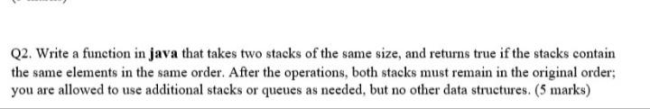 Solved Q2. Write a function in java that takes two stacks of | Chegg.com