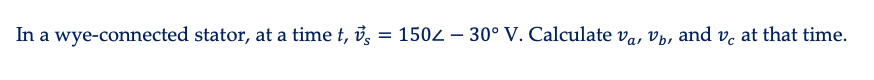 Solved In a wye-connected stator, at a time t, ős = 1502 – | Chegg.com