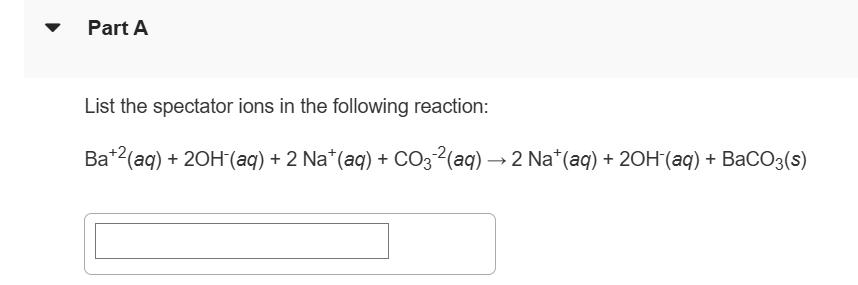 Solved Part AList the spectator ions in ﻿the following | Chegg.com