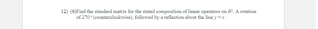 Solved 12) Find the standard matrix for the stated | Chegg.com