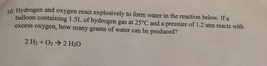 Solved 10. Hydrogen and oxygen react explosively to form | Chegg.com