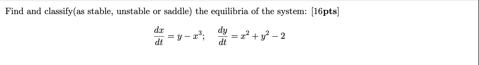 Solved Find and classify(as stable, unstable or saddle) the | Chegg.com