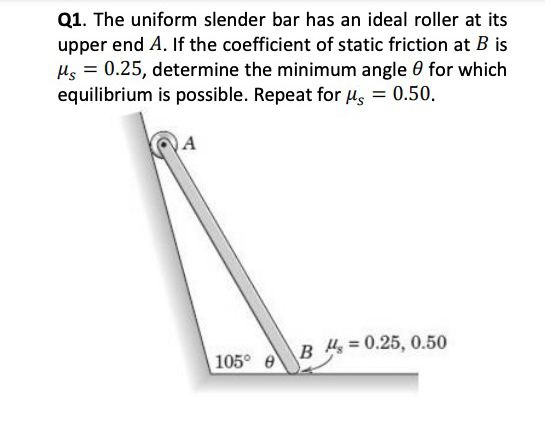 Solved Q1. The uniform slender bar has an ideal roller at | Chegg.com