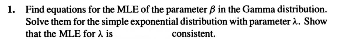 Solved 1. Find equations for the MLE of the parameter ß in | Chegg.com