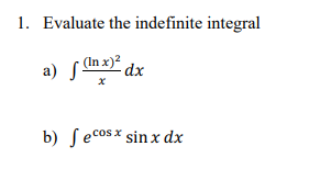 Solved 1. Evaluate the indefinite integral a) | Inx) dx b) ſ | Chegg.com