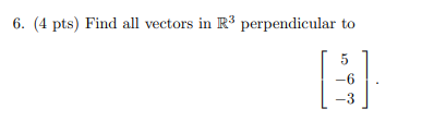 Solved 6. (4 pts) Find all vectors in R3 perpendicular to 5 | Chegg.com