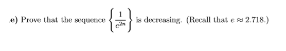 Solved e) Prove that the sequence {*}" is decreasing. | Chegg.com
