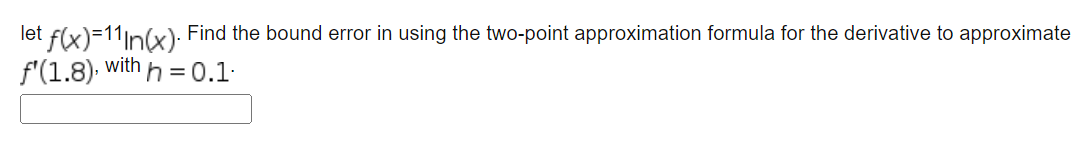 Solved let f(x)=11ln(x). Find the bound error in using the | Chegg.com