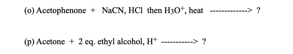 Solved (0) Acetophenone + NaCN, HCl then H30+, heat ? (p) | Chegg.com