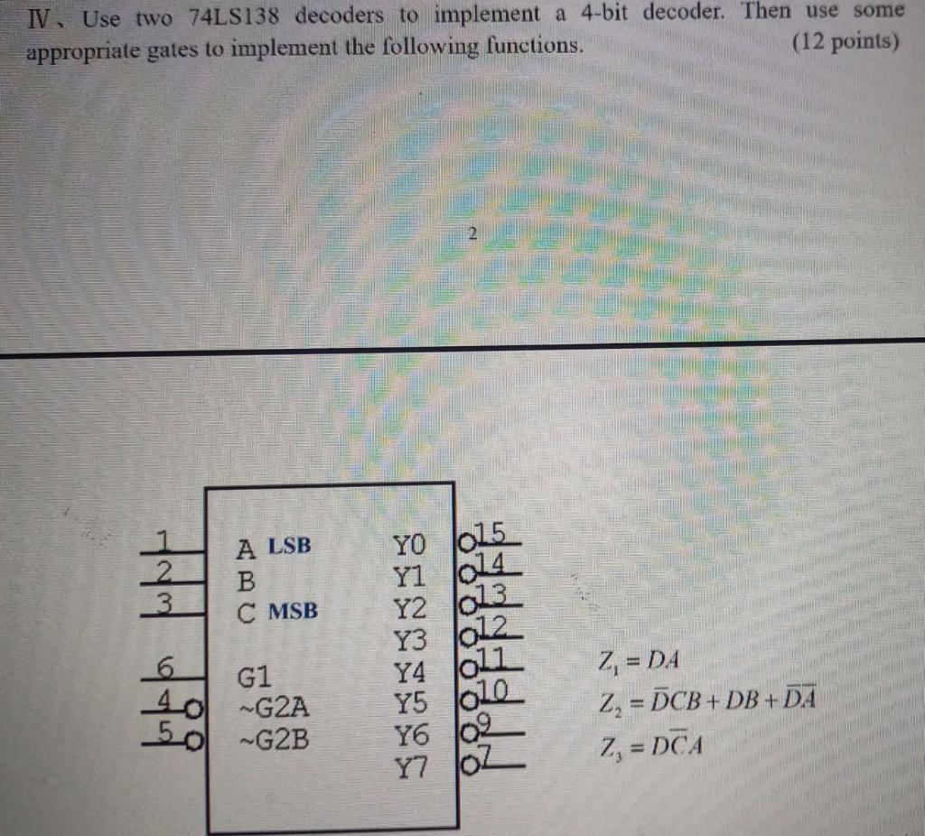 Solved Iv Use Two 74ls138 Decoders To Implement A 4 Bit 