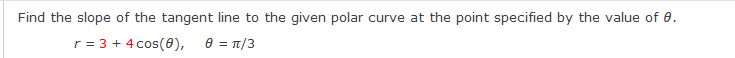 Solved Find the slope of the tangent line to the given polar | Chegg.com