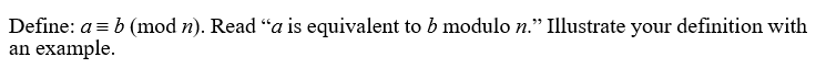 Solved Define: a = b (mod n). Read "a is equivalent to b | Chegg.com