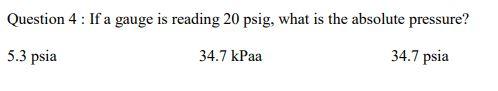 Solved Question 4 : If a gauge is reading 20 psig, what is | Chegg.com