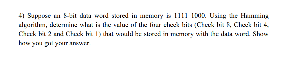 Solved 4) Suppose an 8-bit data word stored in memory is | Chegg.com