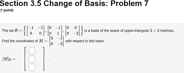 Solved Section 3.5 Change of Basis: Problem 7 1 point) The | Chegg.com