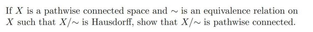 Solved If X is a pathwise connected space and is an | Chegg.com