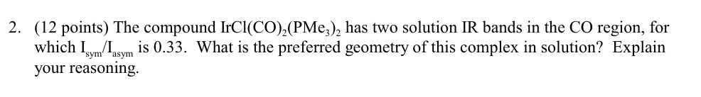 Solved (12 ﻿points) ﻿The compound IrCl(CO)2(PMe3)2 ﻿has two | Chegg.com