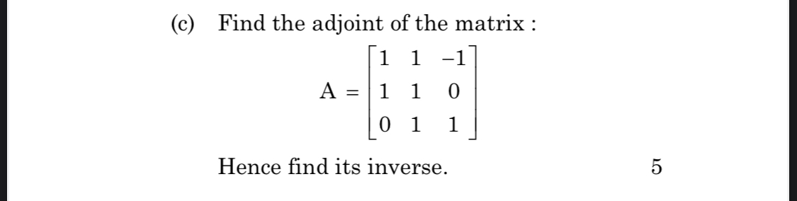 Solved (c) Find the adjoint of the matrix : A=⎣⎡110111−101⎦⎤ | Chegg.com