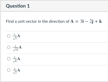 Solved Question 1 Find a unit vector in the direction of A = | Chegg.com