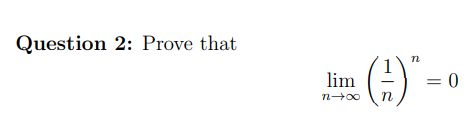 Solved Question 2: Prove that limn→∞(n1)n=0 | Chegg.com