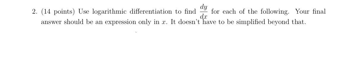 Solved 2. (14 points) Use logarithmic differentiation to | Chegg.com Solved 2. (14 points) Use logarithmic differentiation to | Chegg.com