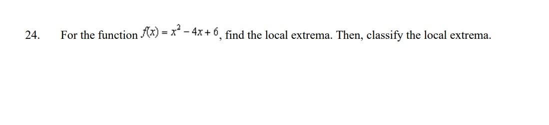 Solved 24. For the function Mx) = x2 - 4x+6, find the local | Chegg.com