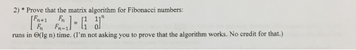 Solved 2) * Prove that the matrix algorithm for Fibonacci | Chegg.com