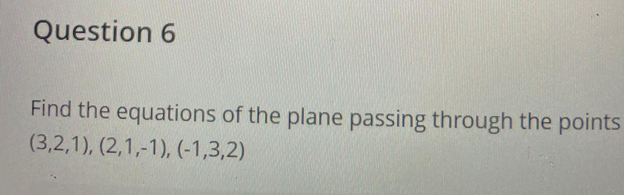 Solved Question 6 Find the equations of the plane passing | Chegg.com