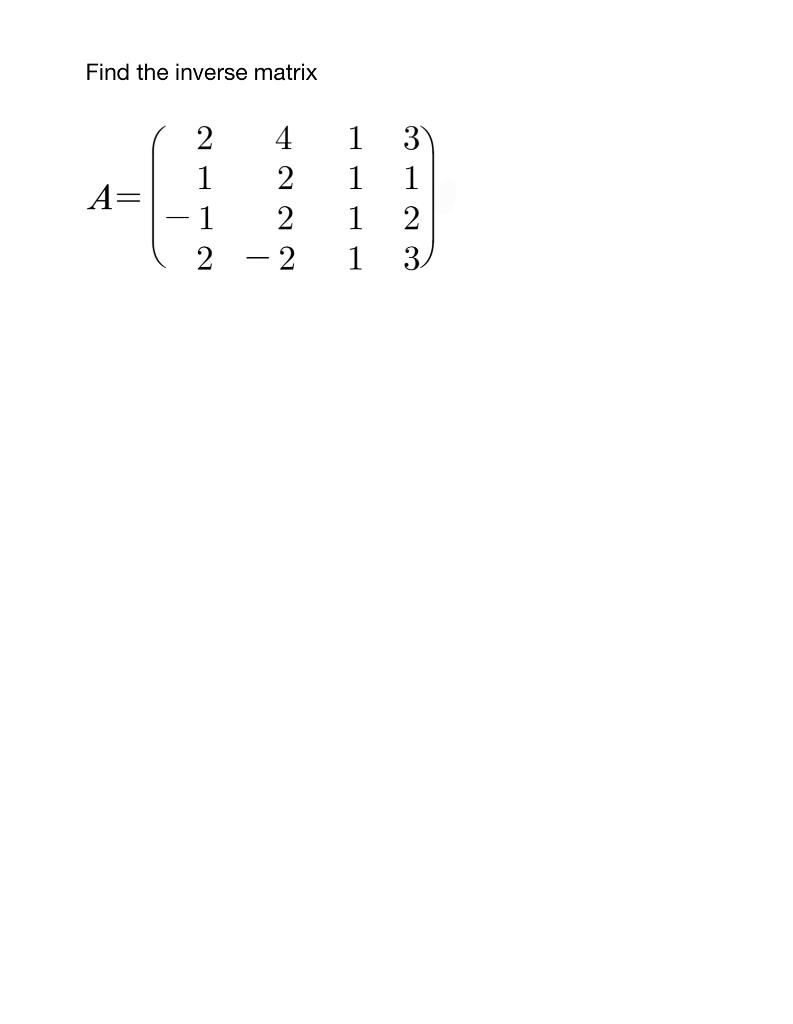 Solved Find the inverse matrix A=⎝⎛21−12422−211113123⎠⎞ | Chegg.com