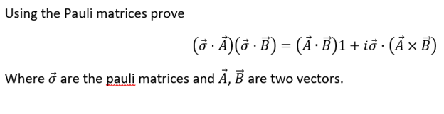 Solved Using the Pauli matrices prove (G:A)ỡ B) = (A+B)1+ iở | Chegg.com