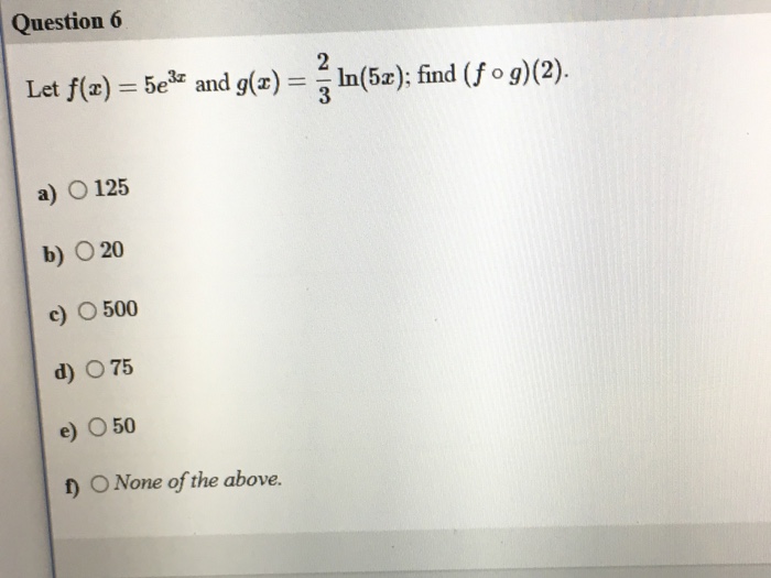 Solved Let f(x) = 5e^3x and g(x) = 2/3 ln (5x): find (f | Chegg.com