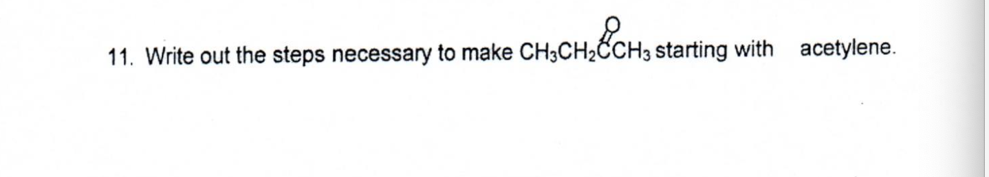 Solved 11. Write out the steps necessary to make CH3CH2 C | Chegg.com