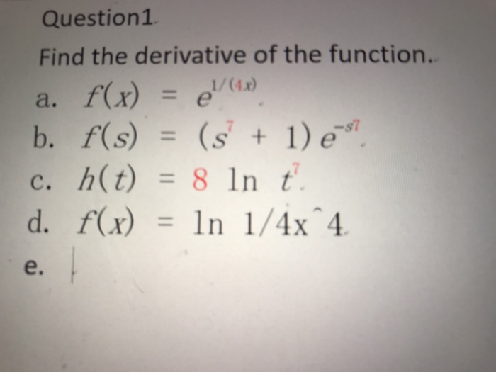 Solved Find the derivative of the function. f(X) = e^1/(4x) | Chegg.com