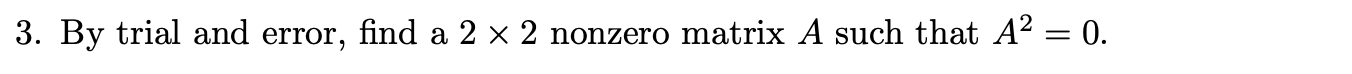 Solved 3. By trial and error, find a 2×2 nonzero matrix A | Chegg.com