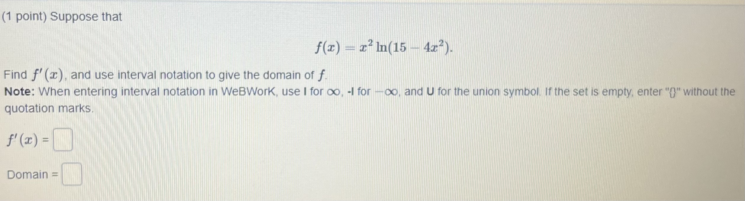 Solved (1 point) Suppose that f(x)=x2ln(15−4x2) Find f′(x), | Chegg.com