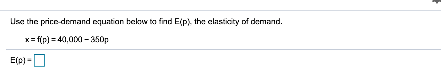Solved Use the price-demand equation below to find E(p), the | Chegg.com