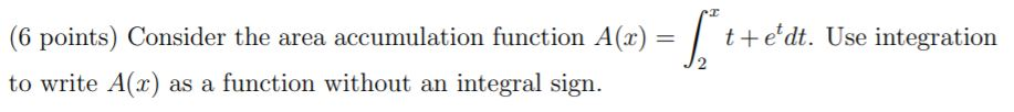 Solved (6 points) Consider the area accumulation function | Chegg.com