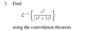 Solved 3. Find L−1{(s2+1)2s2} using the convolution theorem. | Chegg.com