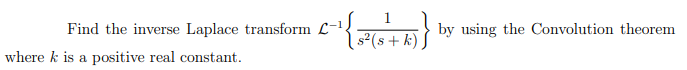 Solved Find the inverse Laplace transform L−1{s2(s+k)1} by | Chegg.com