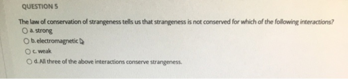 Solved QUESTION5 The law of conservation of strangeness | Chegg.com