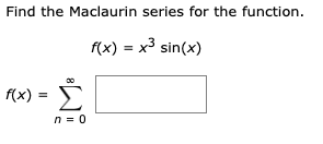 Solved Find the Maclaurin series for the function. /(x) = x3 | Chegg.com