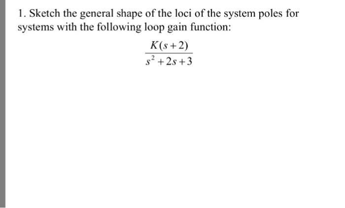 Solved 1. Sketch the general shape of the loci of the system | Chegg.com