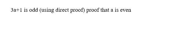 Solved 3a+1 is odd (using direct proof) proof that a is even | Chegg.com